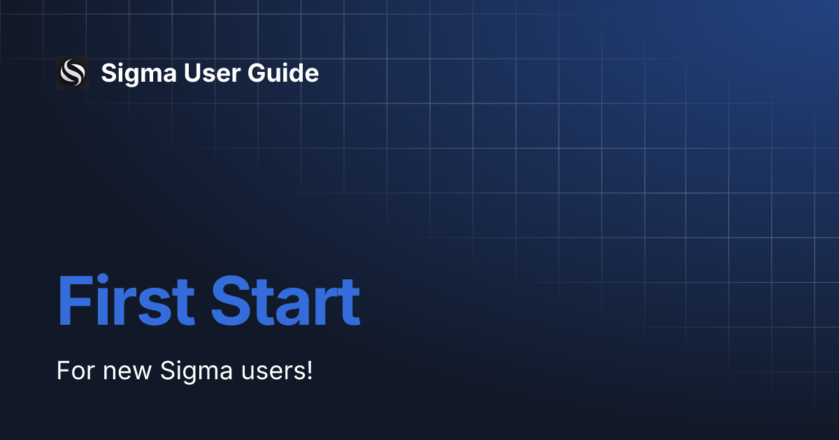 First Start | Sigma User Guide