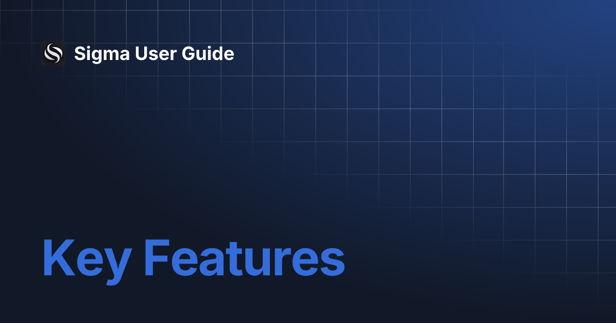 Key Features | Sigma User Guide